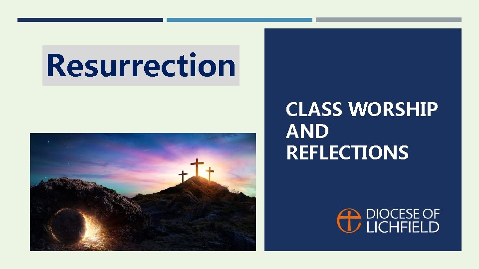 Resurrection CLASS WORSHIP AND REFLECTIONS CHURCH OF ENGLAND