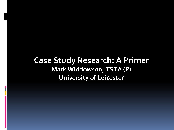 Case Study Research A Primer Mark Widdowson TSTA