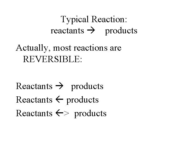 Typical Reaction reactants products Actually most reactions are