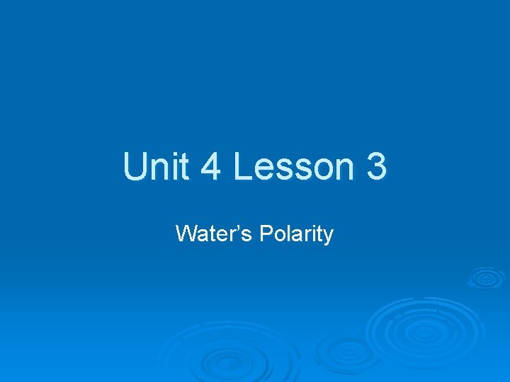 Unit 4 Lesson 3 Waters Polarity BELLRINGER QUIZ