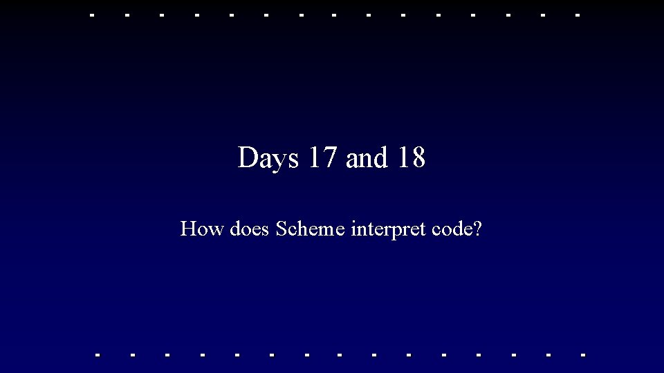 Days 17 and 18 How does Scheme interpret