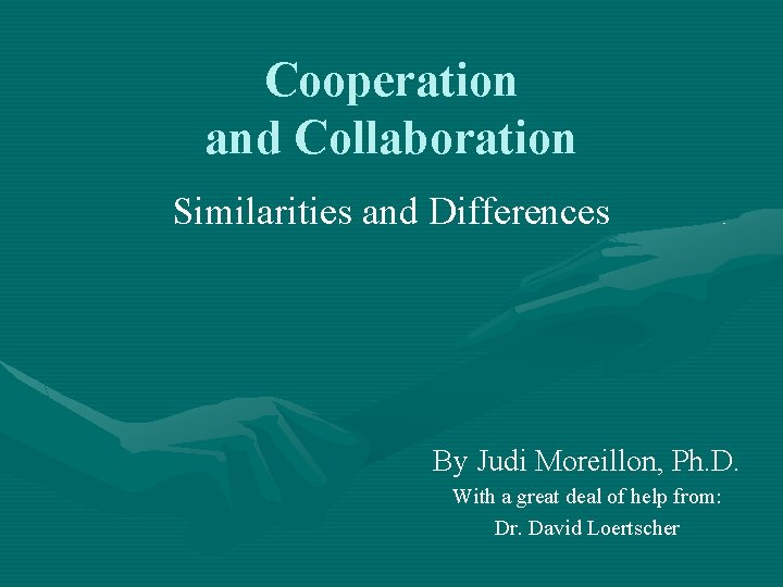 Cooperation and Collaboration Similarities and Differences By Judi