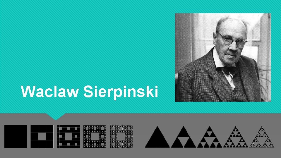 Waclaw Sierpinski Who is Waclaw Sierpinski Born March