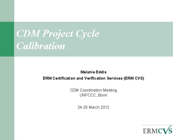 CDM Project Cycle Calibration Melanie Eddis ERM Certification