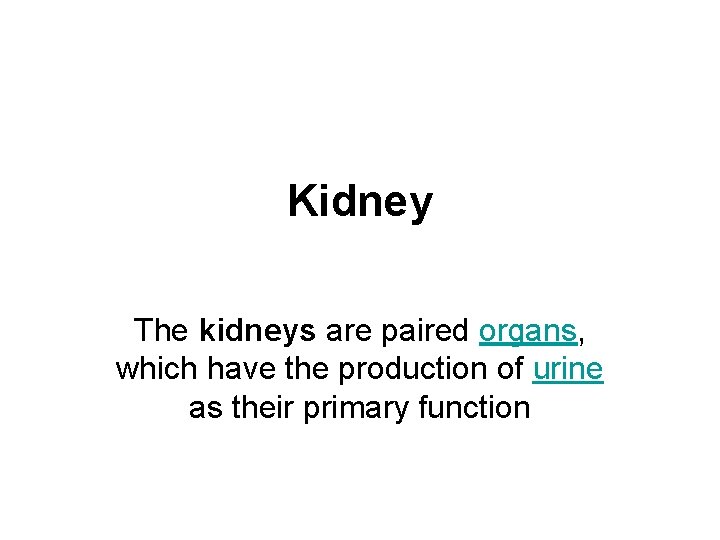 Kidney The kidneys are paired organs which have