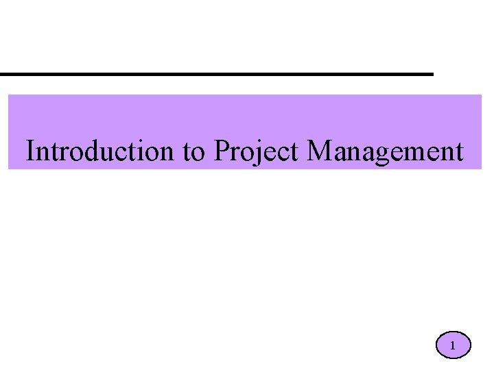 Introduction to Project Management 1 What is a