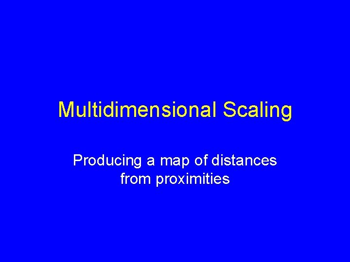 Multidimensional Scaling Producing a map of distances from