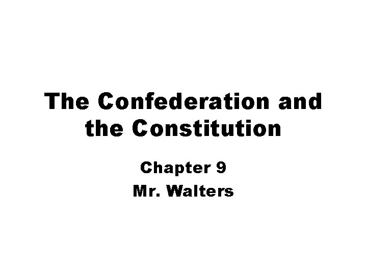 The Confederation and the Constitution Chapter 9 Mr