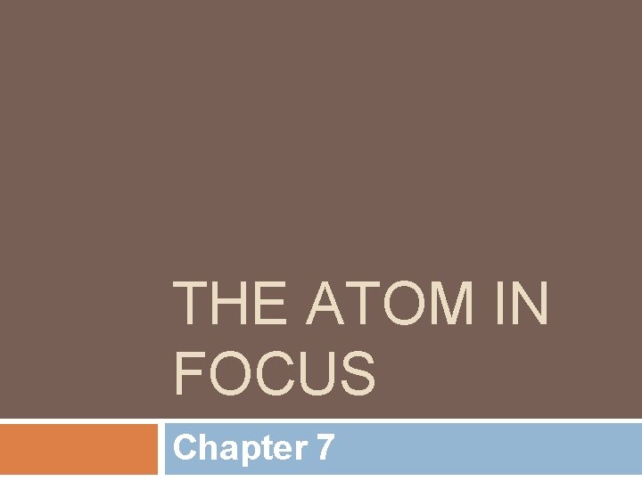 THE ATOM IN FOCUS Chapter 7 The atomic