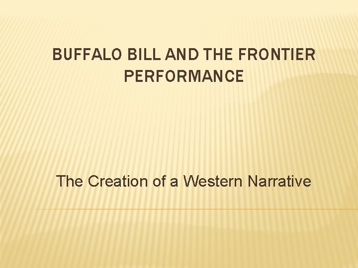 BUFFALO BILL AND THE FRONTIER PERFORMANCE The Creation