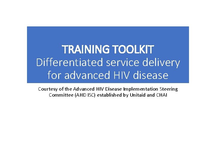 TRAINING TOOLKIT Differentiated service delivery for advanced HIV