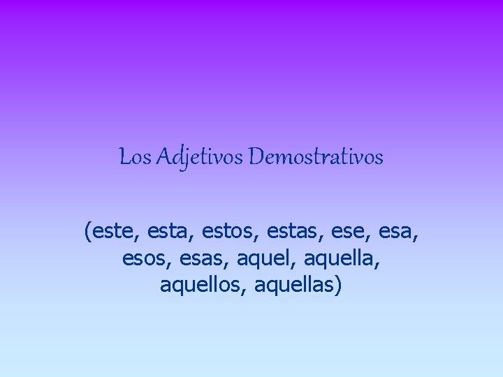 Los Adjetivos Demostrativos este esta estos estas ese