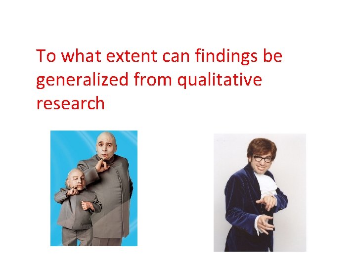 To what extent can findings be generalized from
