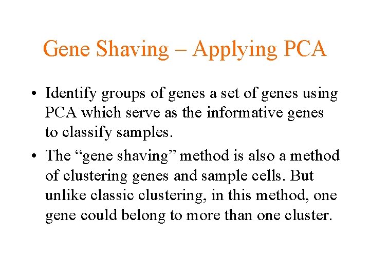 Gene Shaving Applying PCA Identify groups of genes