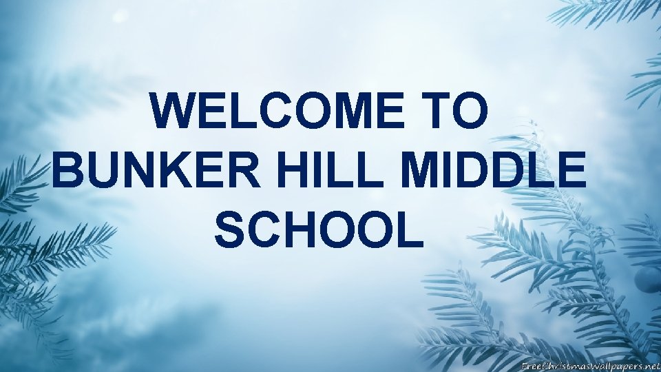 WELCOME TO BUNKER HILL MIDDLE SCHOOL Home of