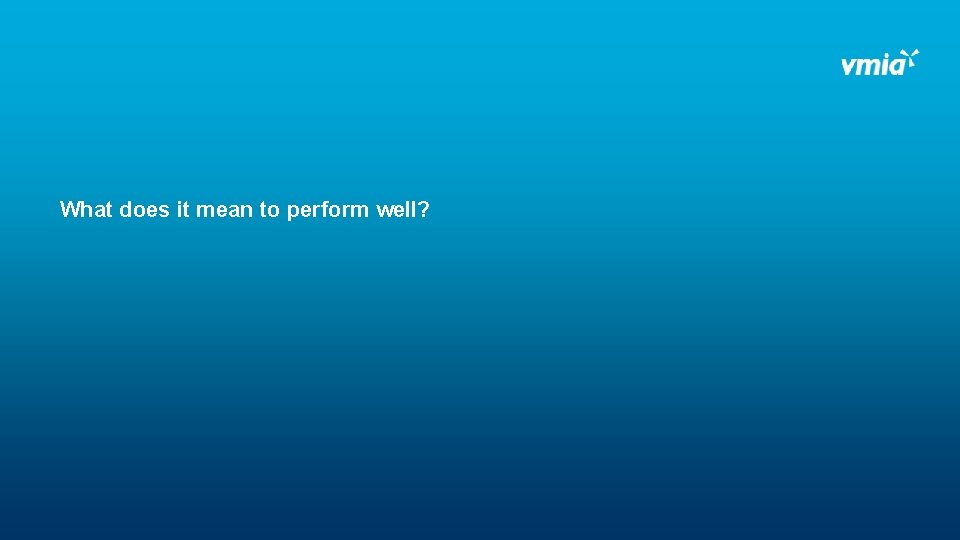 What does it mean to perform well The