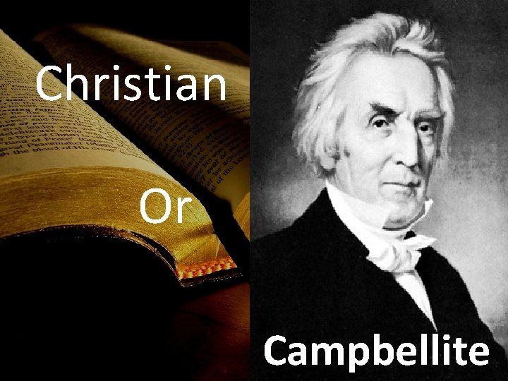 Christian Or Campbellite Why a very important topic