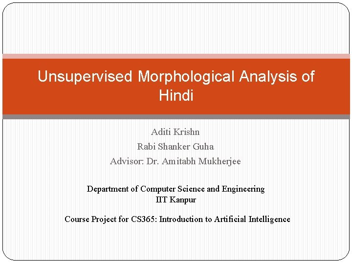 Unsupervised Morphological Analysis of Hindi Aditi Krishn Rabi