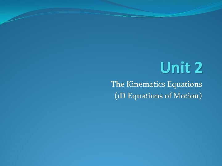 Unit 2 The Kinematics Equations 1 D Equations
