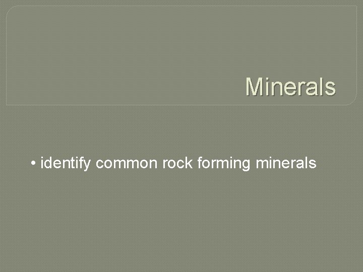 Minerals identify common rock forming minerals The Importance