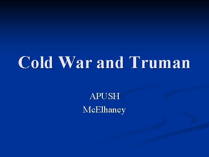Cold War and Truman APUSH Mc Elhaney AP