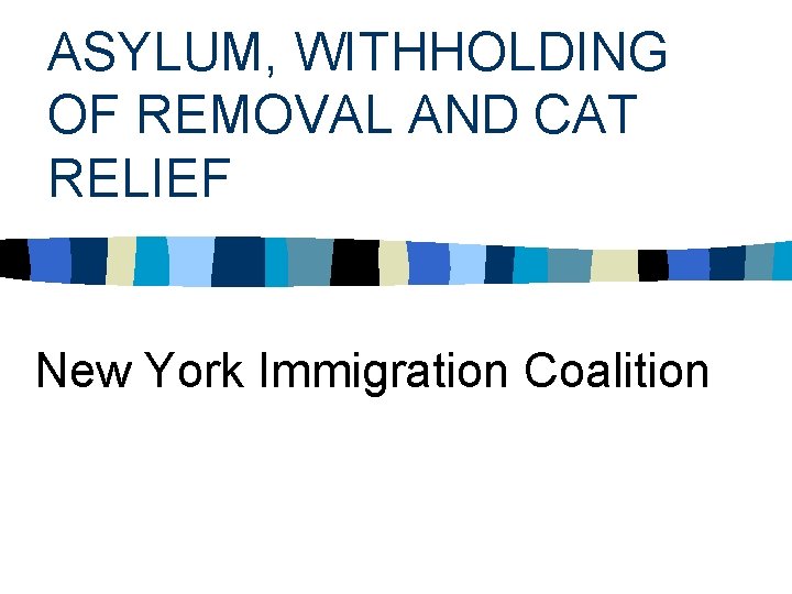 ASYLUM WITHHOLDING OF REMOVAL AND CAT RELIEF New