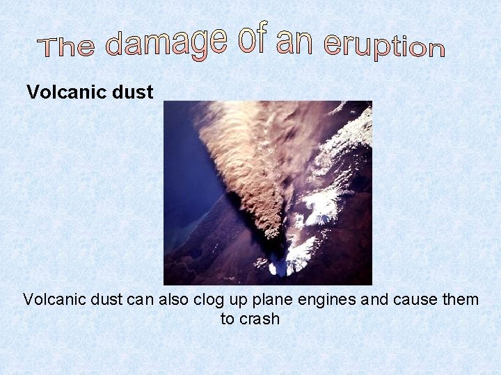 The damage caused by a volcanic eruption Spider