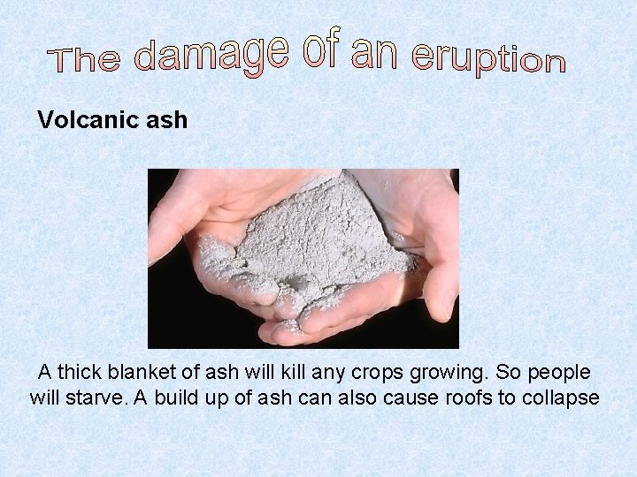 The damage caused by a volcanic eruption Spider