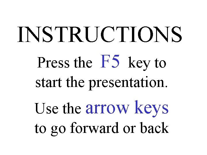 INSTRUCTIONS Press the F 5 key to start