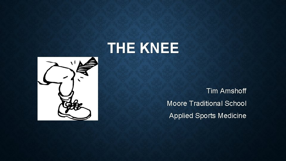 THE KNEE Tim Amshoff Moore Traditional School Applied