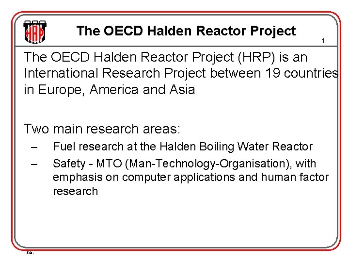 The OECD Halden Reactor Project 1 The OECD