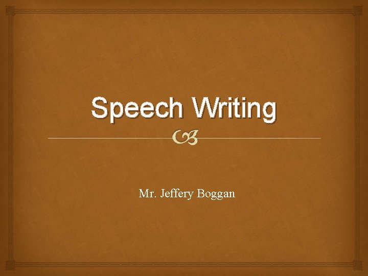 Speech Writing Mr Jeffery Boggan Speech writing differs