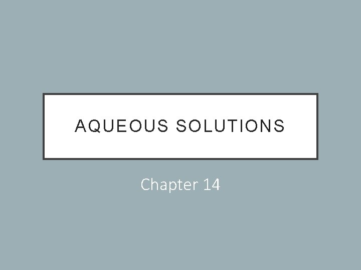 AQUEOUS SOLUTIONS Chapter 14 KEY KNOWLEDGE The use