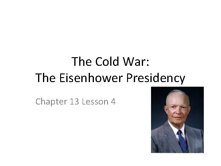 The Cold War The Eisenhower Presidency Chapter 13