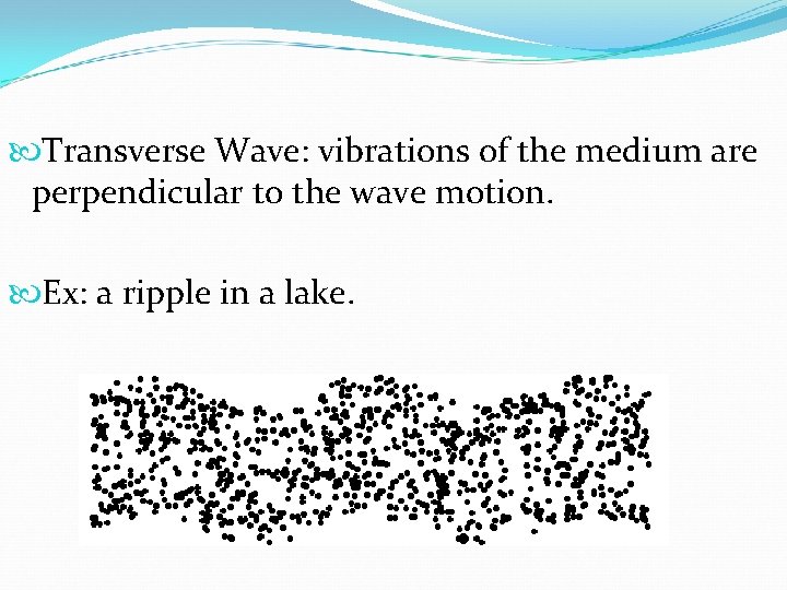Waves Wave a disturbance of matter caused by