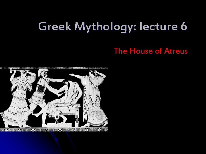 Greek Mythology lecture 6 The House of Atreus