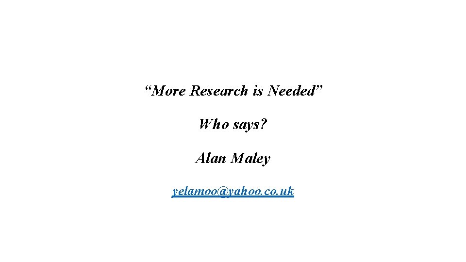 More Research is Needed Who says Alan Maley