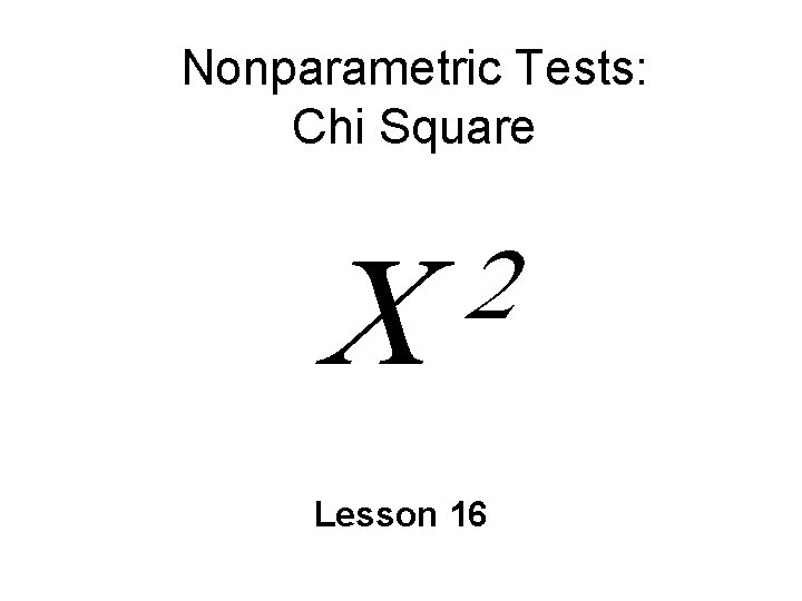 Nonparametric Tests Chi Square 2 Lesson 16 Parametric