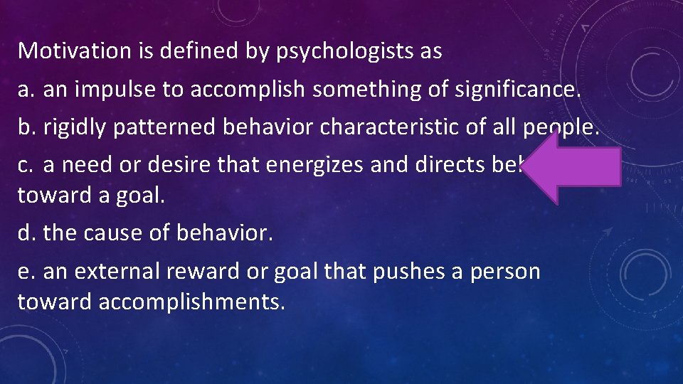 Motivation is defined by psychologists as a an