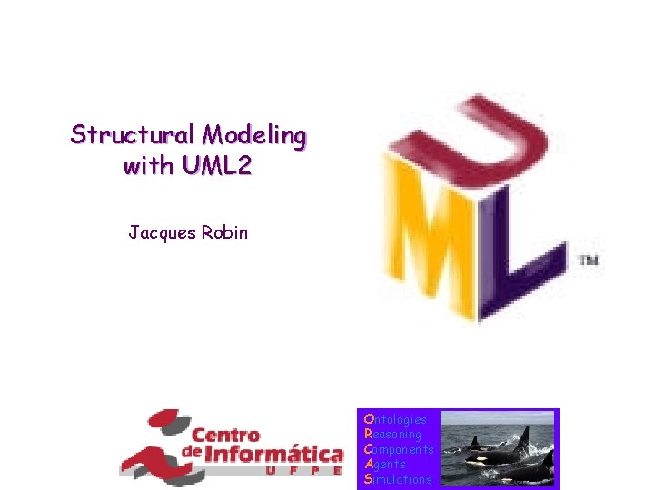 Structural Modeling with UML 2 Jacques Robin Ontologies