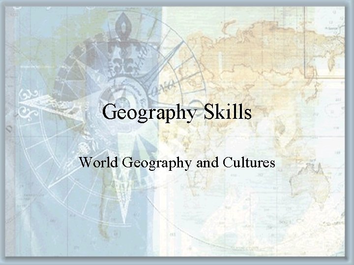 Geography Skills World Geography and Cultures The Geographers