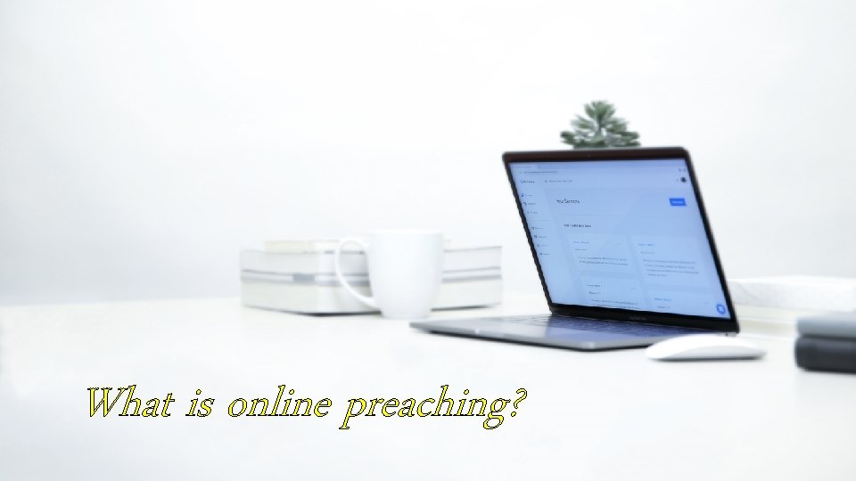 Best Practices For On Line Preaching What is