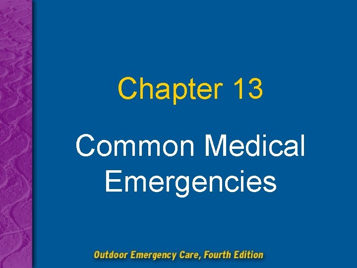 Chapter 13 Common Medical Emergencies Chapter 13 Common