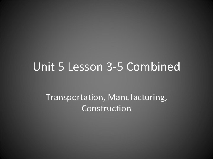 Unit 5 Lesson 3 5 Combined Transportation Manufacturing