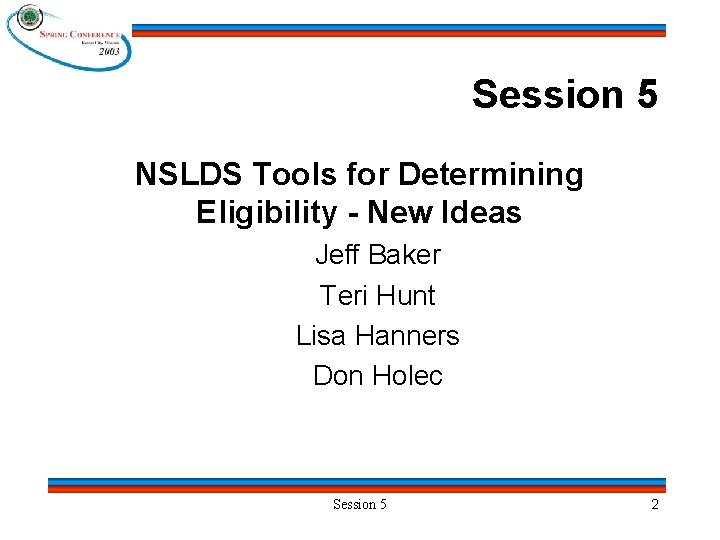 Session 5 Session 5 NSLDS Tools for Determining