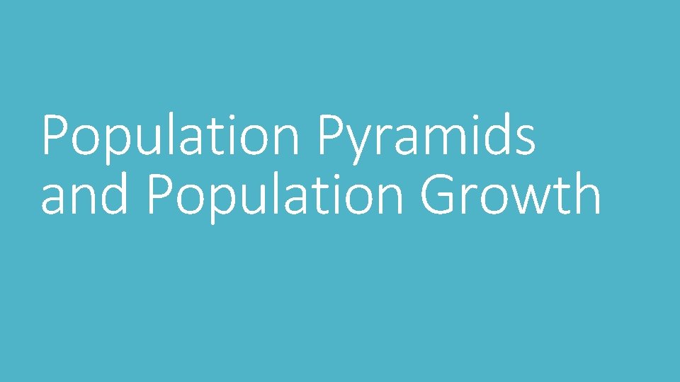 Population Pyramids and Population Growth Key terminology Demographic