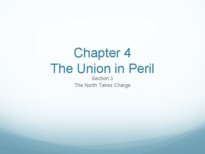 Chapter 4 The Union in Peril Section 3