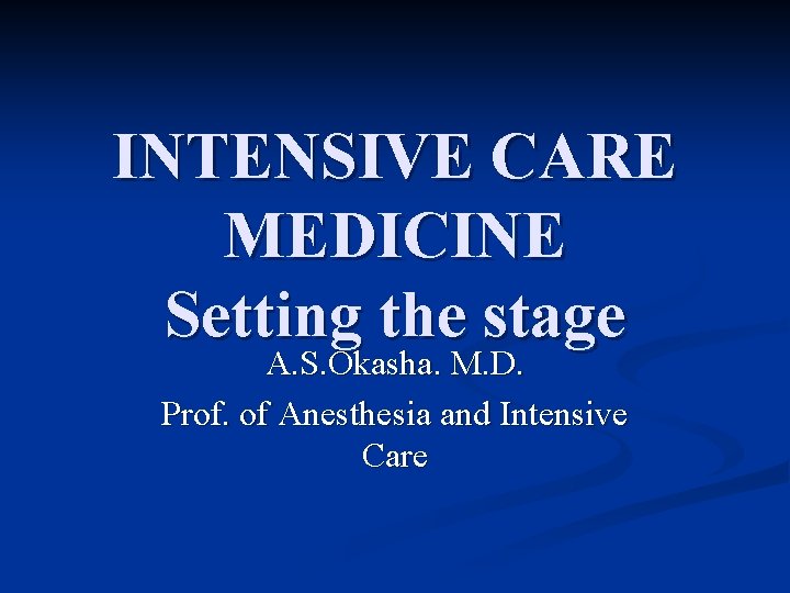 INTENSIVE CARE MEDICINE Setting the stage A S