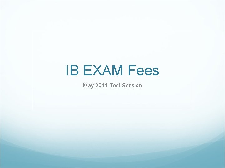 IB EXAM Fees May 2011 Test Session IB