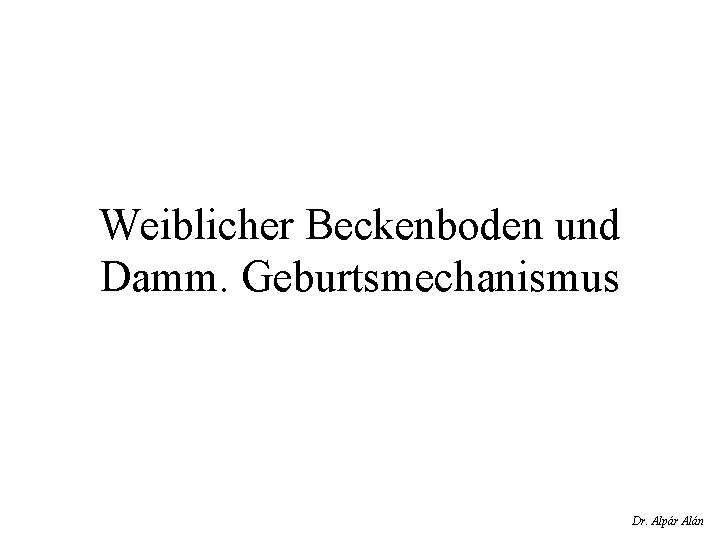 Weiblicher Beckenboden und Damm Geburtsmechanismus Dr Alpr Aln